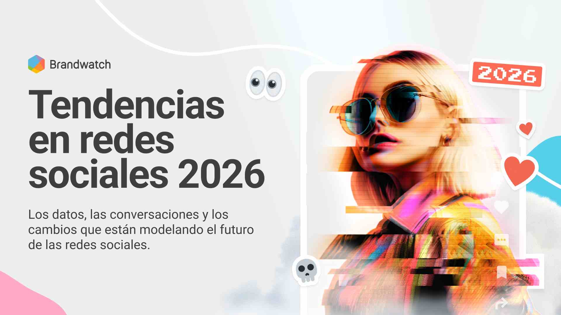 Informe “Tendencias en Redes Sociales 2026” de Brandwatch ¡descárgalo ya!